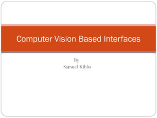 Computer Vision Based Interfaces | PPT