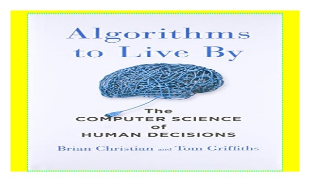 Algorithms to Live by: The Computer Science of Human Decisions ^^[do…