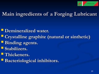 FORGING LUBRIFICANTS FOR THE HOT FORGING OF STEEL.ppt | Chemistry | Science