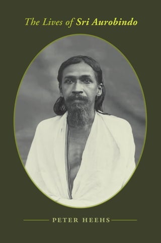 The Lives Of Sri Aurobindo Illustrated Peter Heehs | PDF