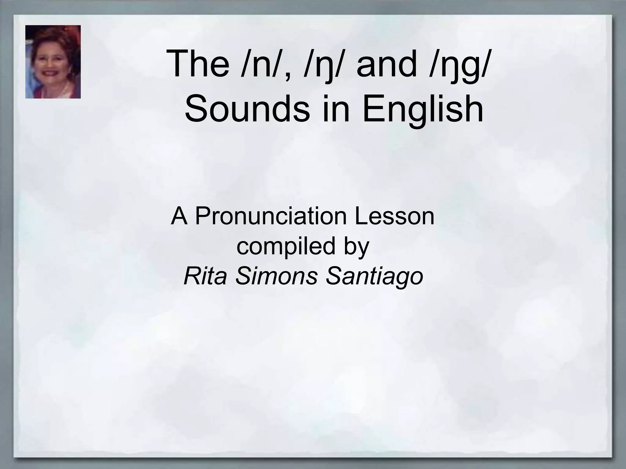 Copy of the /n/, /ŋ/ and /ŋg/ sounds in english | PPTX