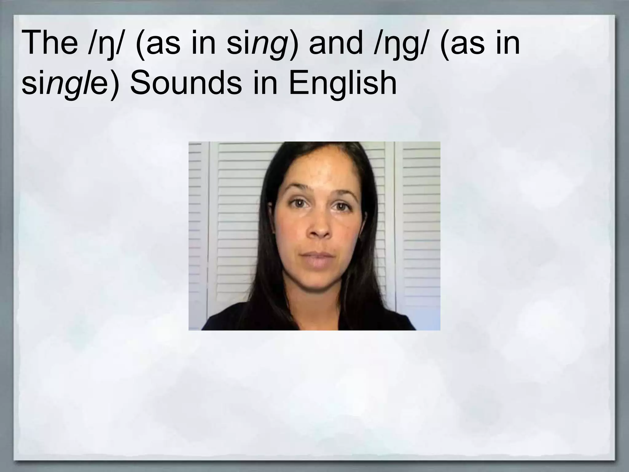 Copy of the /n/, /ŋ/ and /ŋg/ sounds in english | PPTX