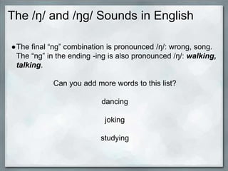 Copy of the /n/, /ŋ/ and /ŋg/ sounds in english | PPTX