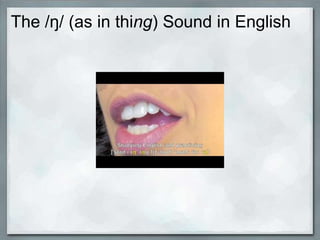 Copy of the /n/, /ŋ/ and /ŋg/ sounds in english | PPTX