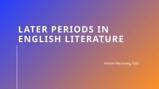 598436582-Later-PERIOD-IN-ENGLISH-LITERATURE-Lecture-3.pptx | Free Download