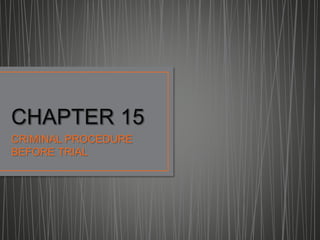 Chapter 15 - CRIMINAL PROCEDURE BEFORE TRIAL | PPTX
