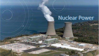 Nuclear Power Presentation | PPTX