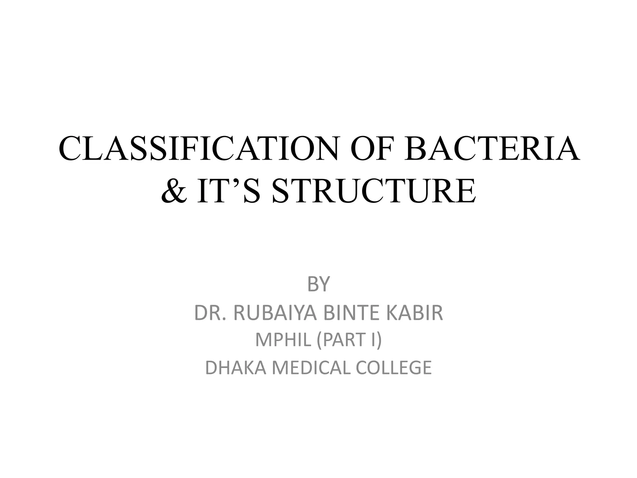 CLASSIFICATION OF BACTERIA & IT’S STRUCTURE | PPTX