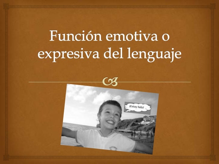 5 a función emotiva o expresiva del lenguajee