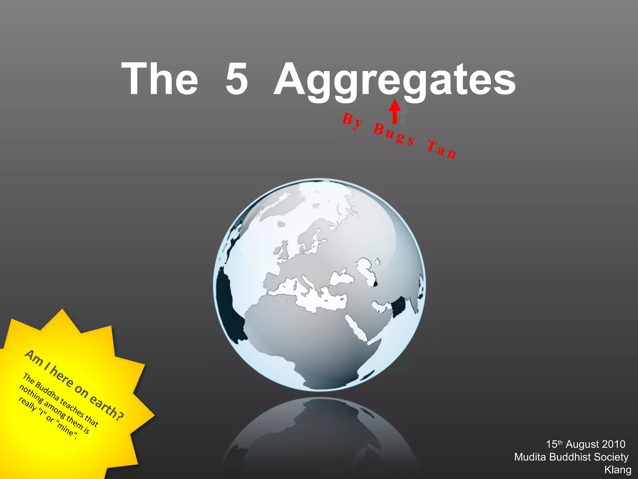 5 aggregates by bugs tan[1] | PPT | Buddhism | Religion & Spirituality