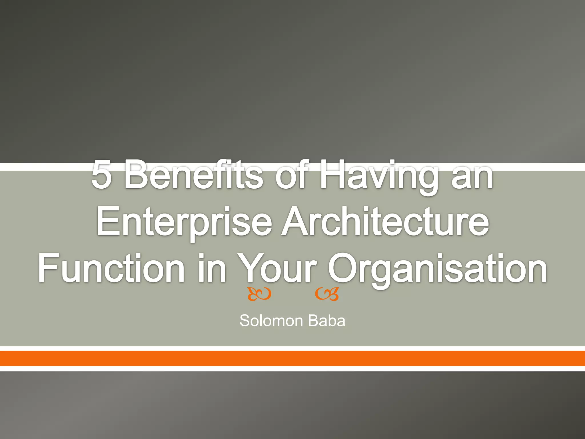 5 Benefits of Having an Enterprise Architecture Function in your ...