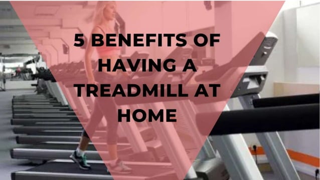 5 Benefits of Having a Treadmill at Home | PPTX