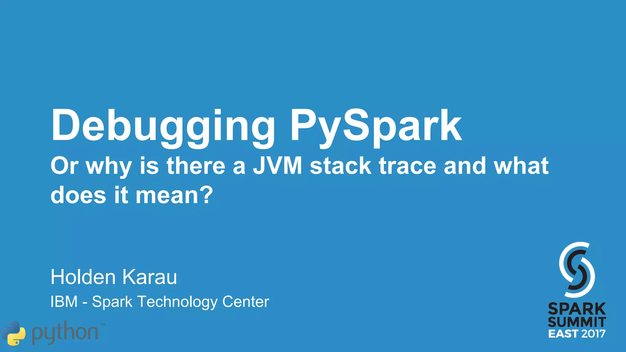 Debugging PySpark: Spark Summit East talk by Holden Karau | PPT