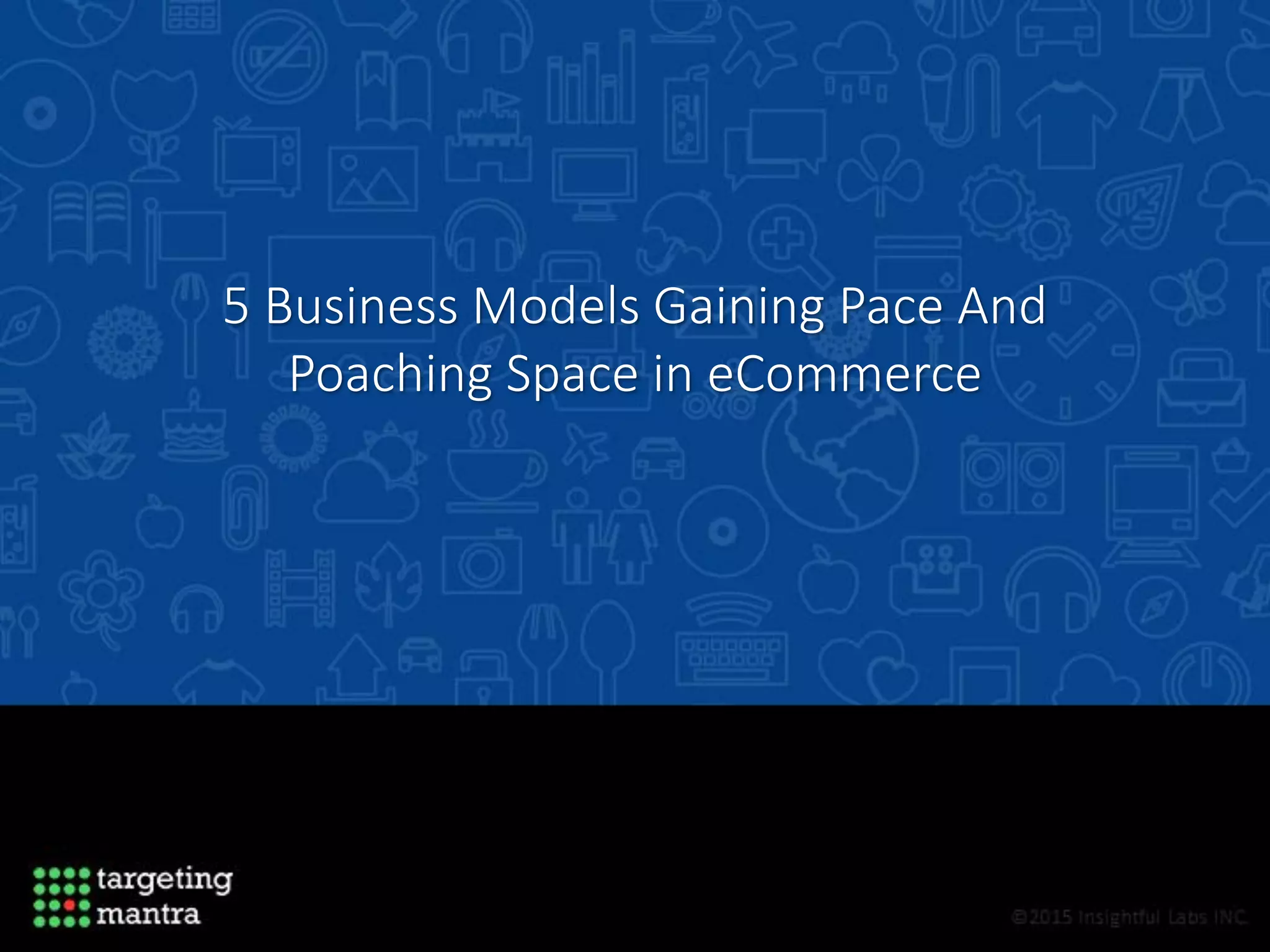 5 business models gaining pace and poaching space in e-commerce | PDF