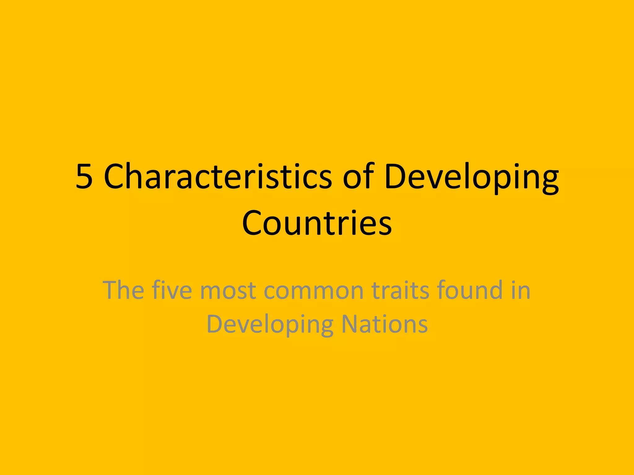 5 Characteristics Of Developing Countries | PPTX