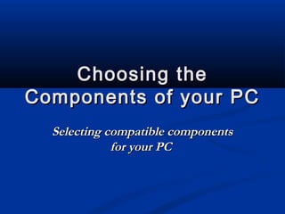 Choosing the Components of your PC | PPT