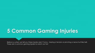 5 common gaming injuries | PDF | Death, Injury, or Military Conflict ...