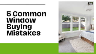5 Common Window Buying Mistakes - Mesa Glass Repair | PPT