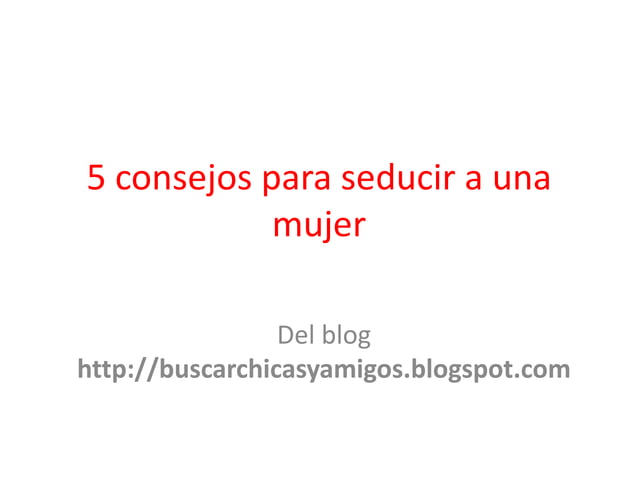 5 consejos para enamorar a una mujer | PPTX | Dating | Family and Relationships