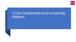 5 Core Components of an e-Learning Platform | PPTX | Web Development ...