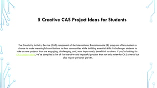 5 Creative CAS Project Ideas for Students.pptx