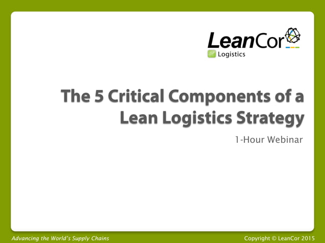 LeanCor Logistics Webinar: 5 Critical Components of a Lean Logistics ...