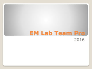 EM Lab Team Pro presentation | PPT