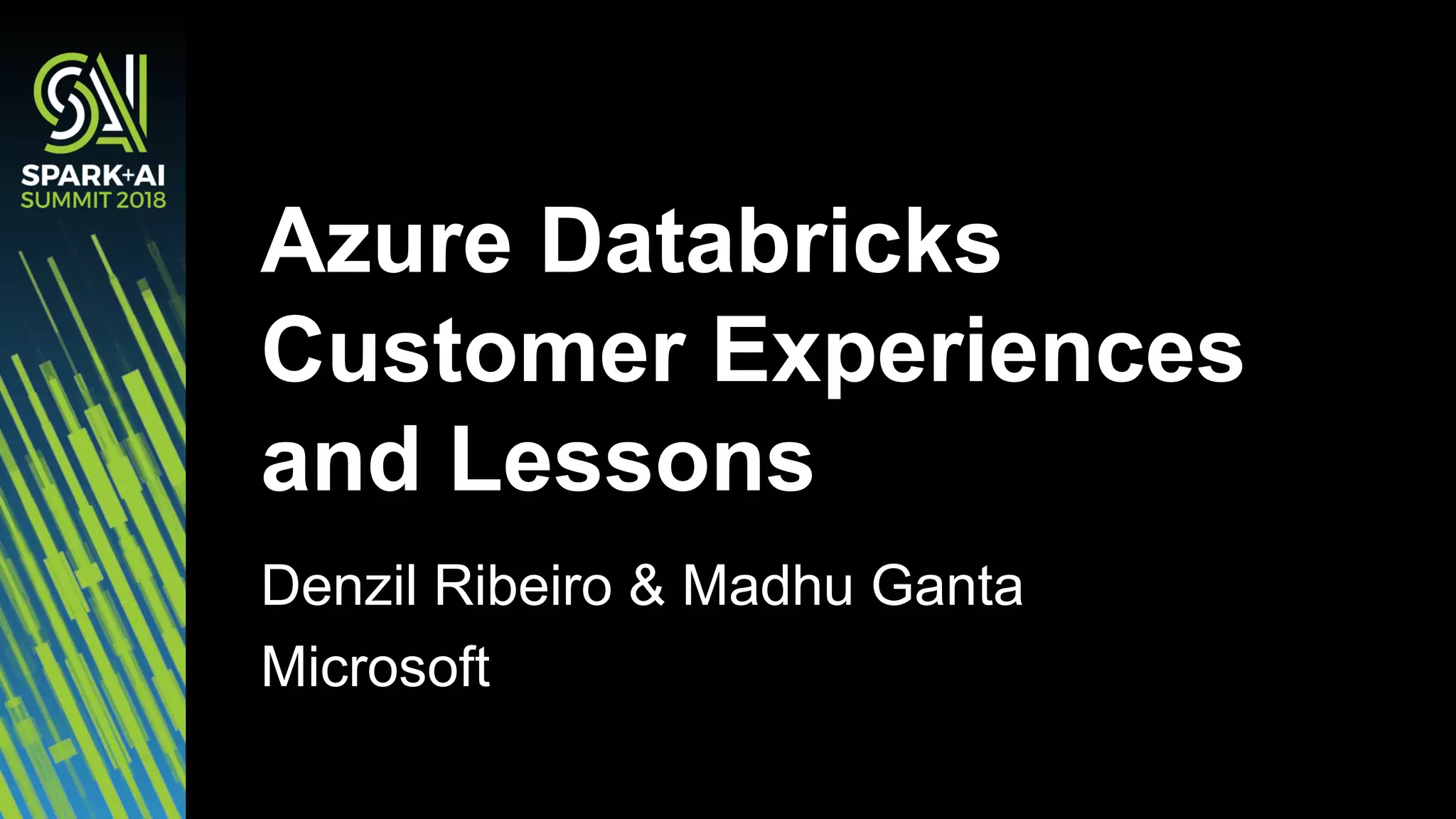Azure Databricks – Customer Experiences and Lessons Denzil Ribeiro Madhu Ganta | PPT