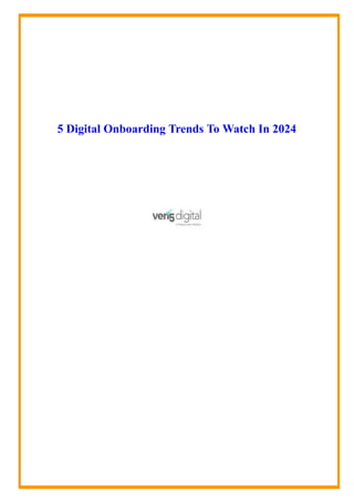 5 Digital Onboarding Trends To Watch In 2024.pdf | Web Development | Internet