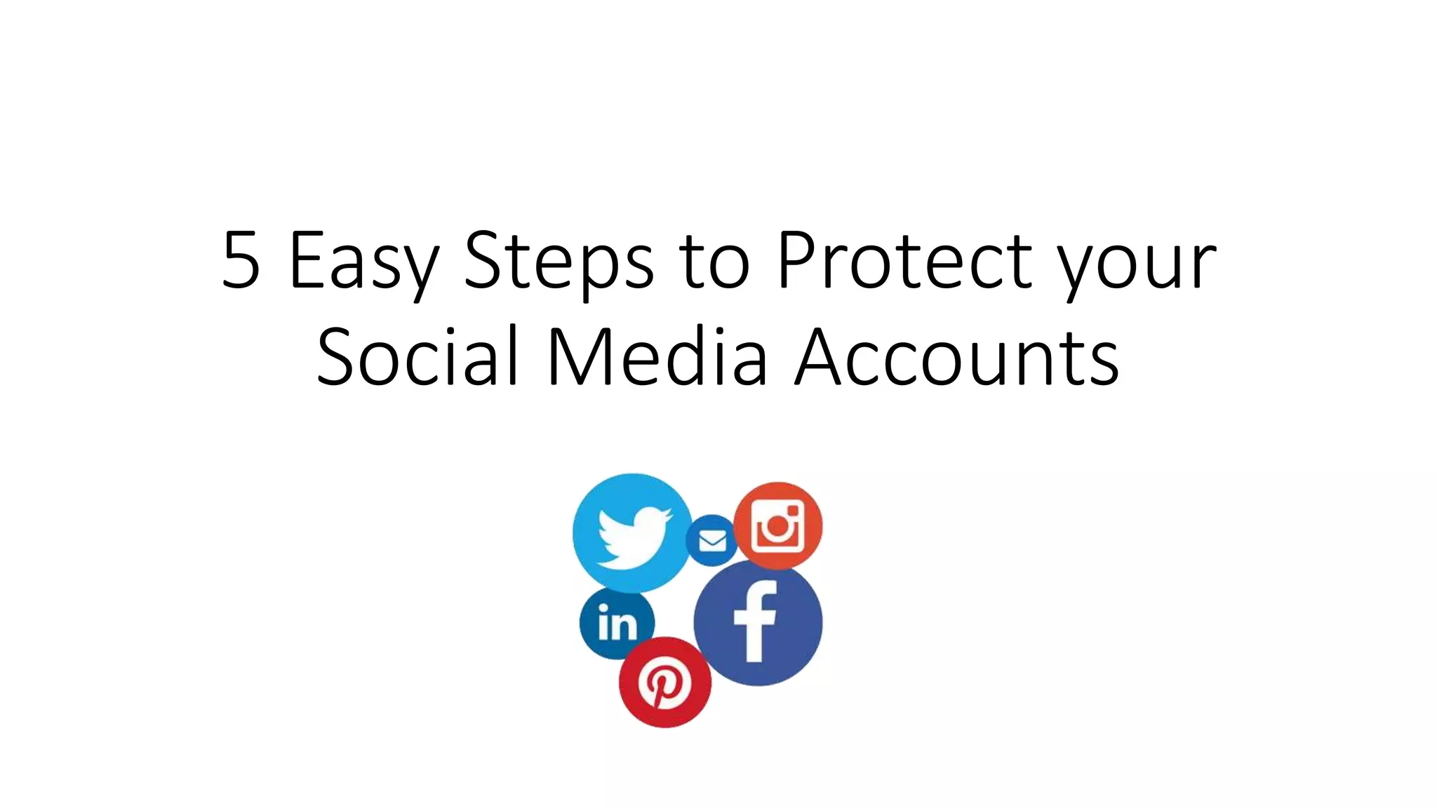 5 Easy Steps to Protect your Social Media | PPT