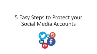 5 Easy Steps to Protect your Social Media | PPT