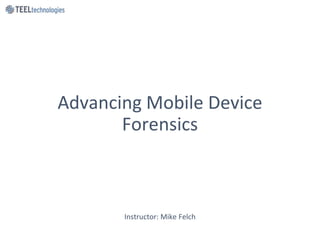 TeelTech - Advancing Mobile Device Forensics (online version) | PPT