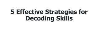 5 Effective Strategies for Decoding Skills.pptx