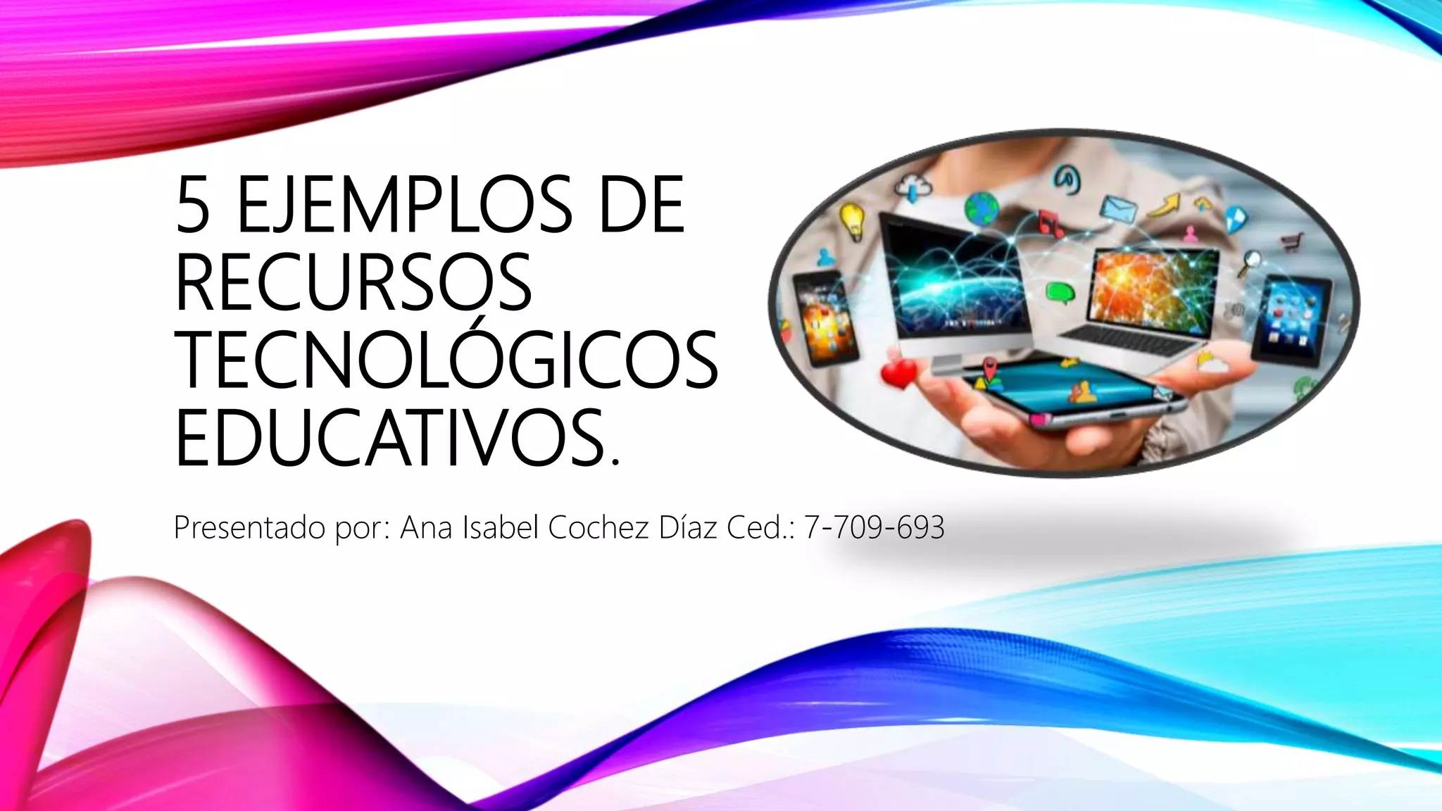 5 ejemplos de recursos tecnologicos educativos | PPTX