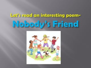 CLASS V ENGLISH NOBODY'S FRIEND | PPT