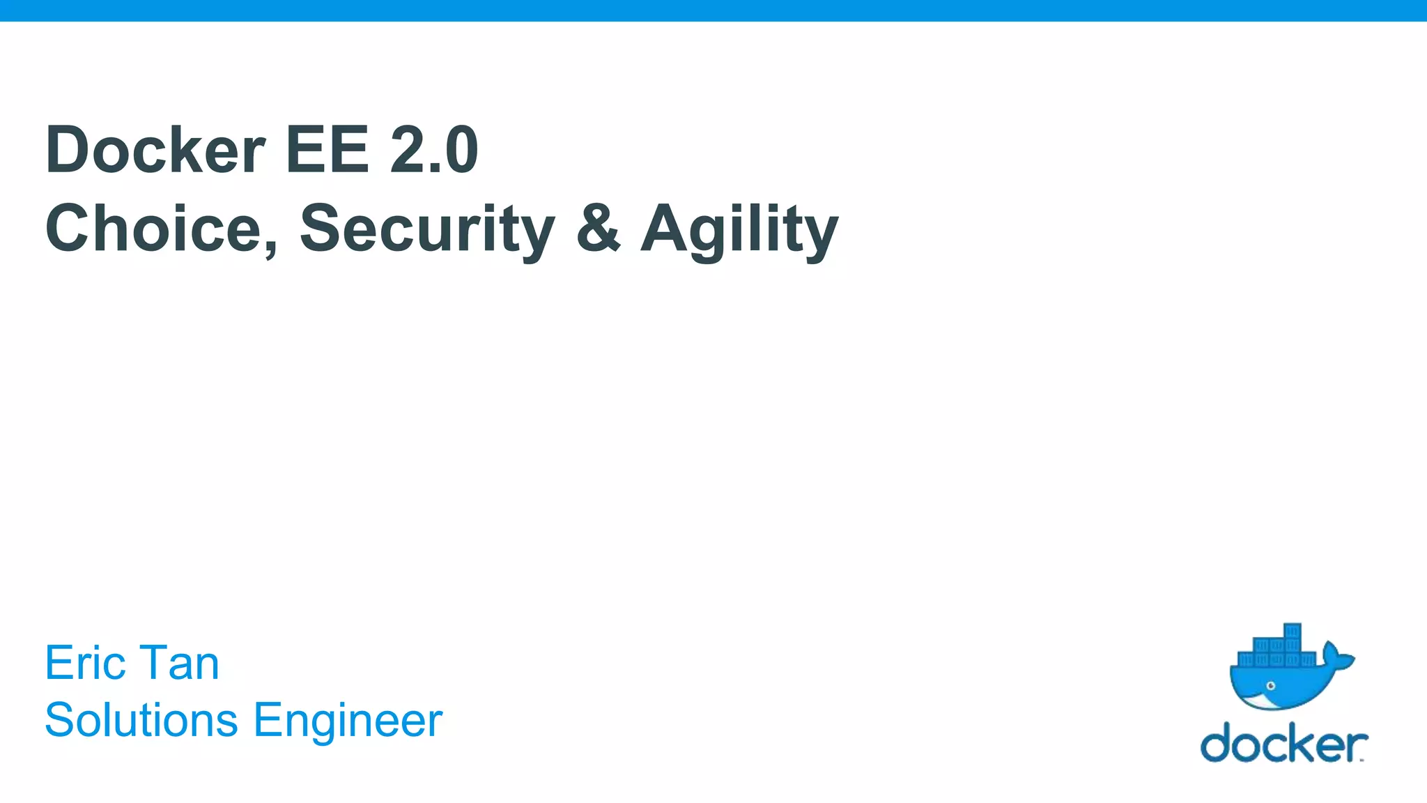 Docker EE 2.0 choice security agility by Erik Tan,Tech Insights Singapore - 20th June | PPTX