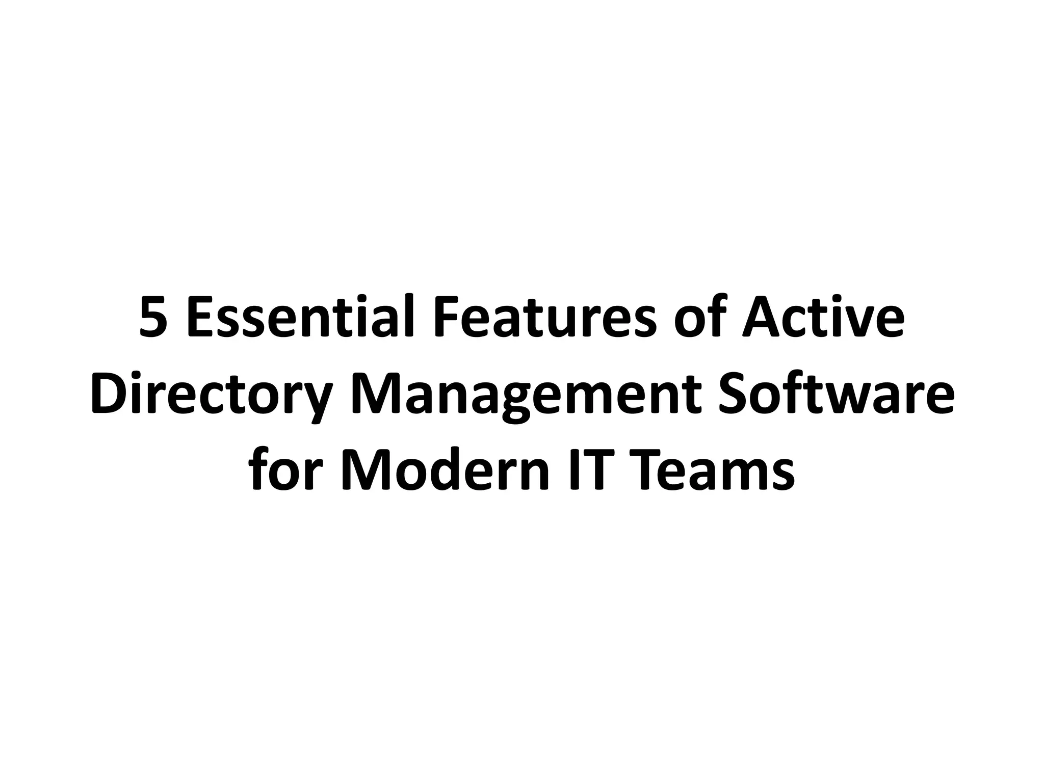 5 Essential Features of Active Directory Management Software for Modern IT Teams.pptx