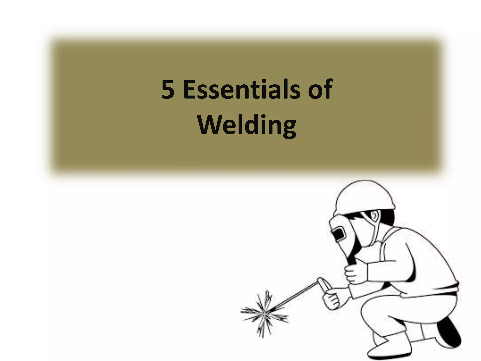 5 Essentials of Shielded Metal Arc Welding.pptx