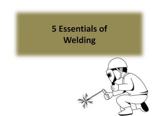 5 Essentials of Shielded Metal Arc Welding.pptx