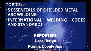 5 Essentials of Welding and International Welding Codes and Standards.pptx