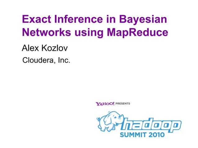 Exact Inference in Bayesian Networks using MapReduce__HadoopSummit2010 | PPTX | Cloud Computing ...