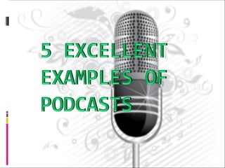 5 Excellent Examples Of Podcasts | PPT