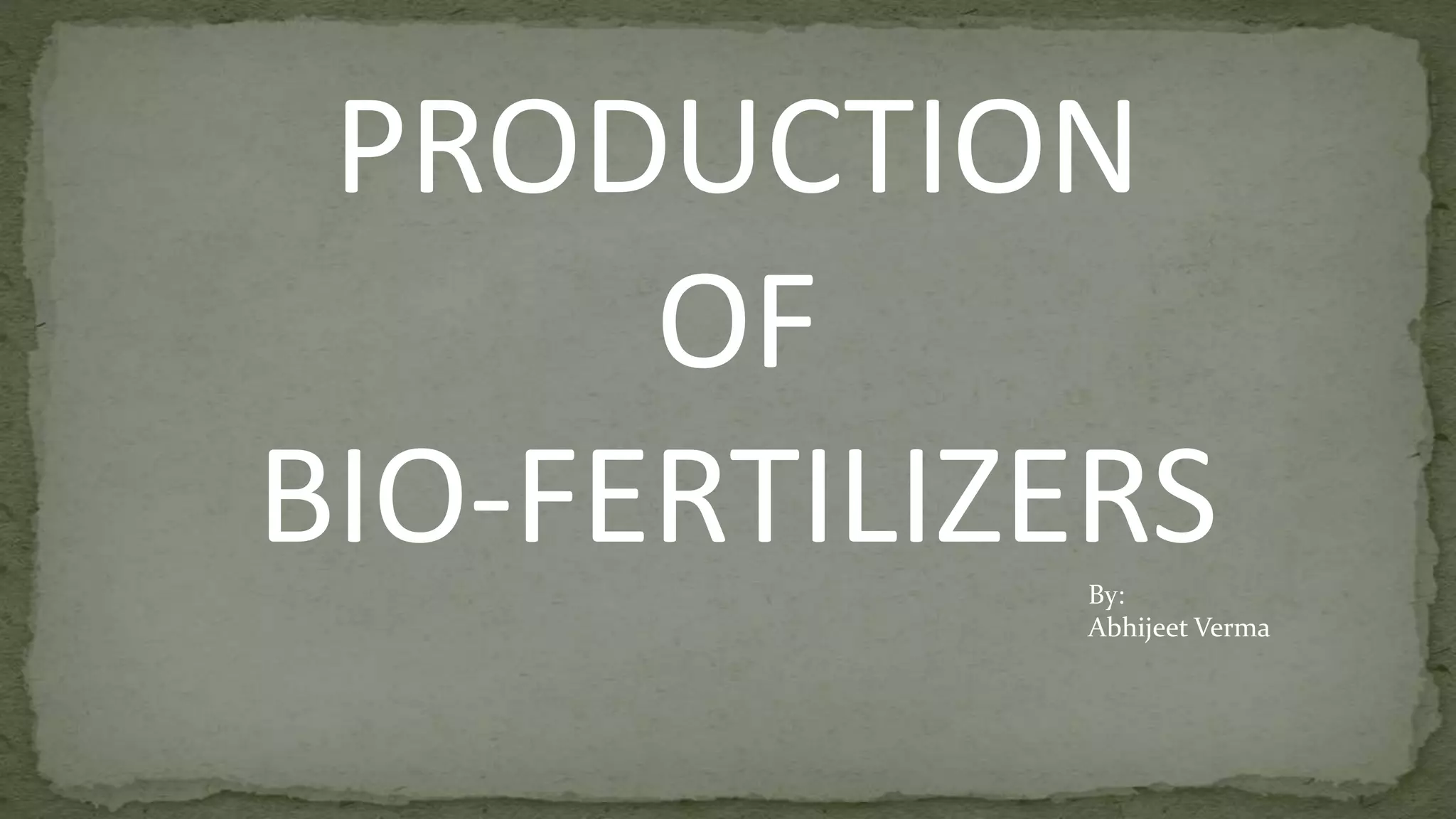 Agribusiness - Production of Biofertilizers | PPTX