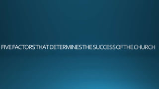 5 FACTORS OF SUCCESSFUL CHURCH.pptx