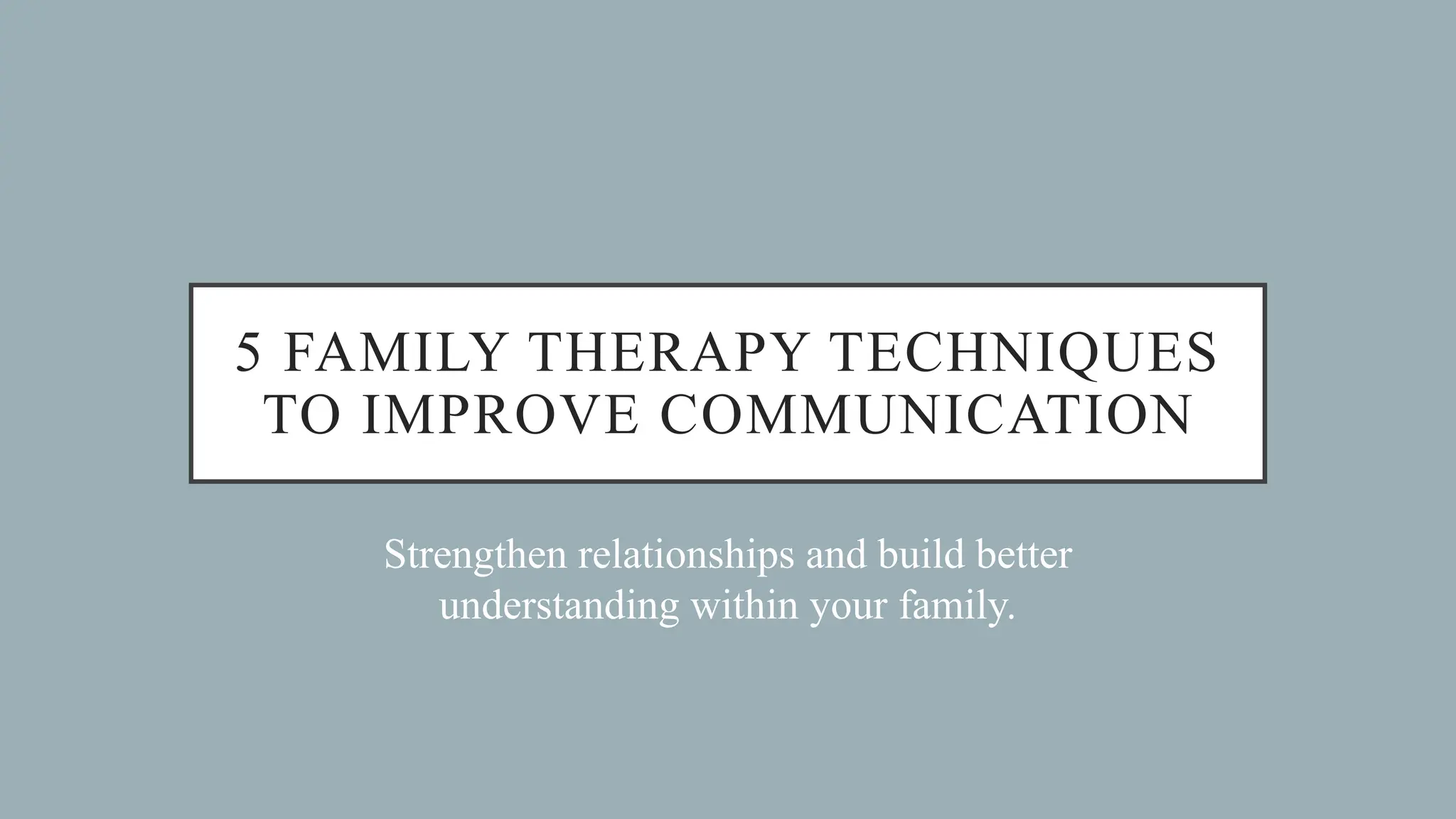 5 Family Therapy Techniques to Improve Communication.pptx