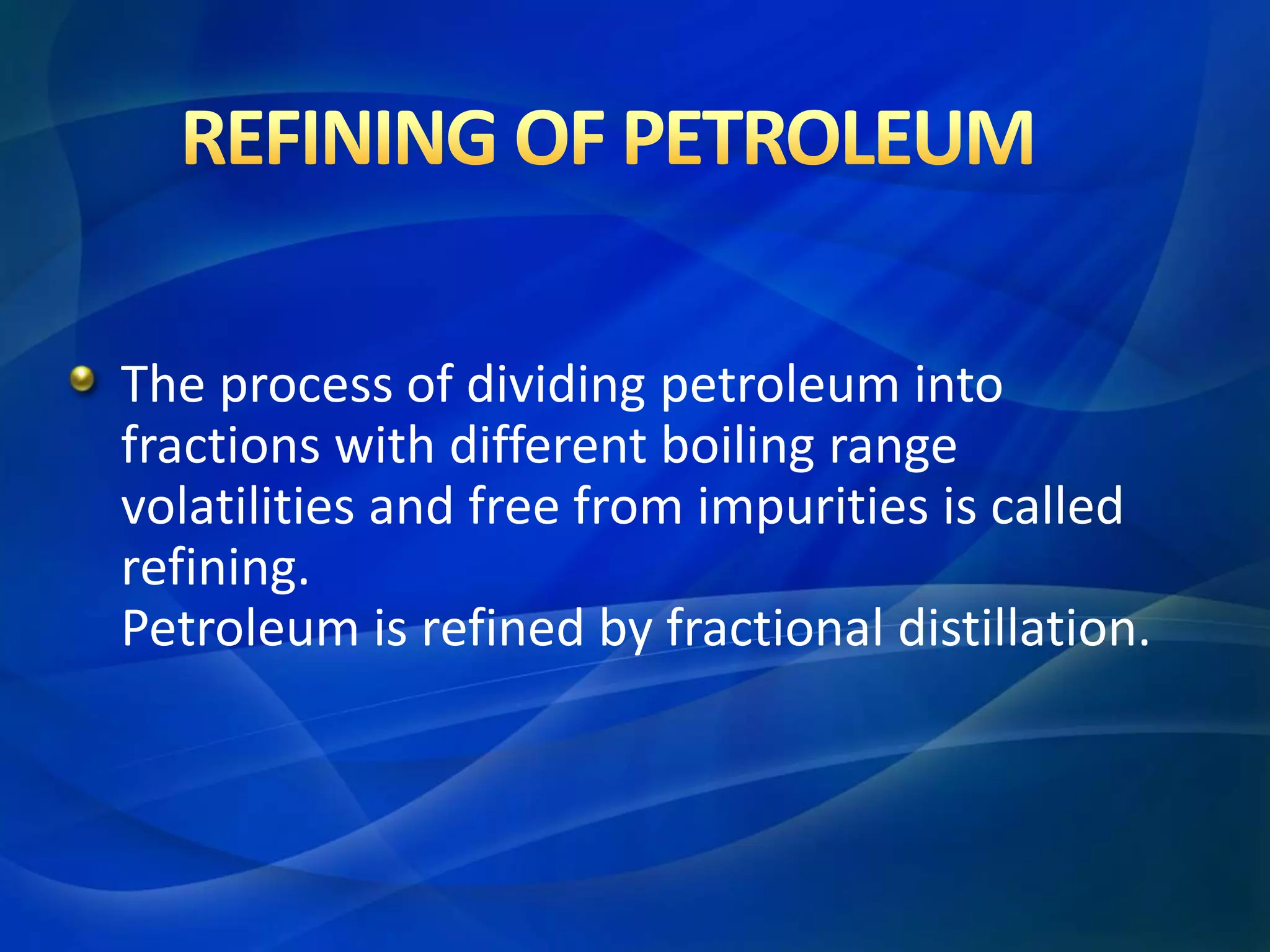 fractional distillation and refining of petroleum | PPTX