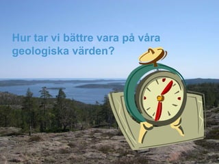 Hur tar vi bättre vara på våra geologiska värden - Vi samtalar om hur ...
