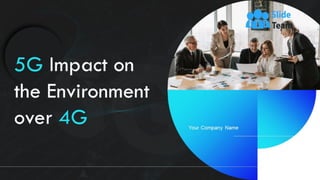 5G Impact On The Environment Over 4G Powerpoint Presentation Slides | PPT