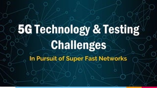 5G Technology & Testing Challenges | PPT