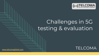 5G Testing Training by TELCOMA Global | PPT